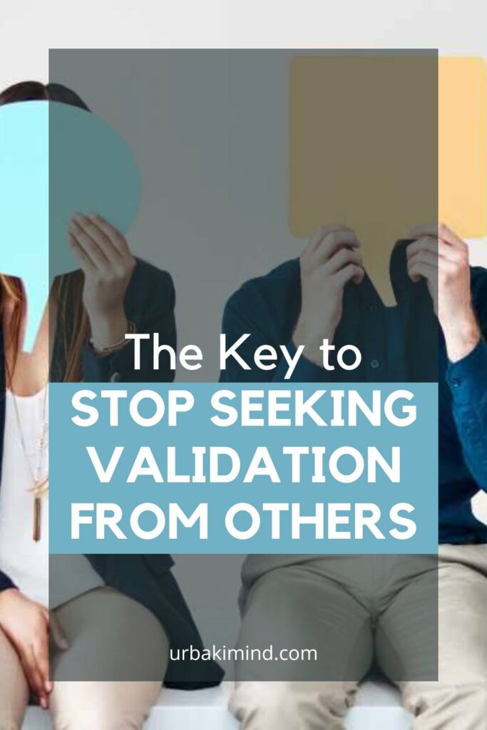 The Key to Stop Seeking Validation From Others – Urbaki Mind