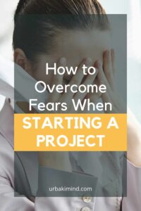 How to Overcome Fears When Starting a Project – Urbaki Mind