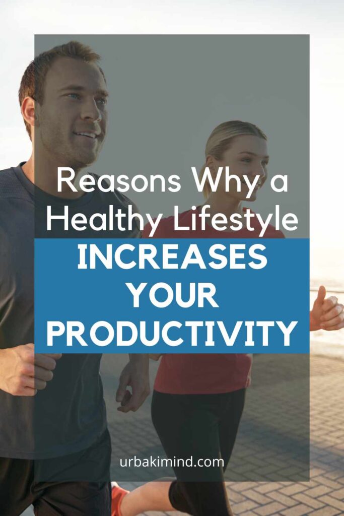 Reasons Why a Healthy Lifestyle Increases Your Productivity – Urbaki Mind