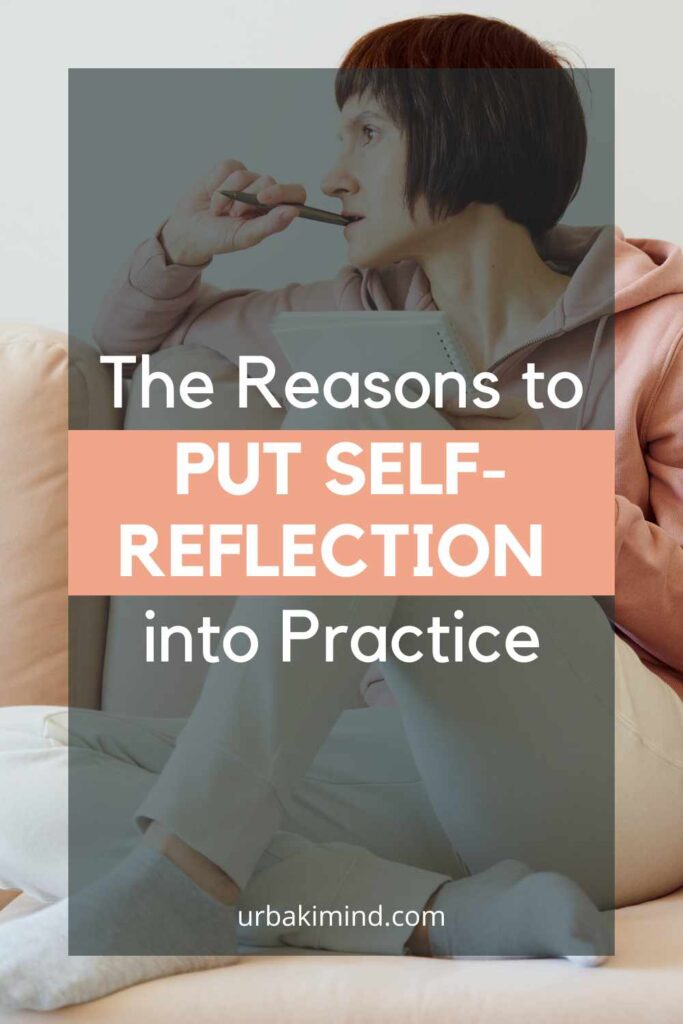 The Reasons to Put Self-Reflection into Practice – Urbaki Mind