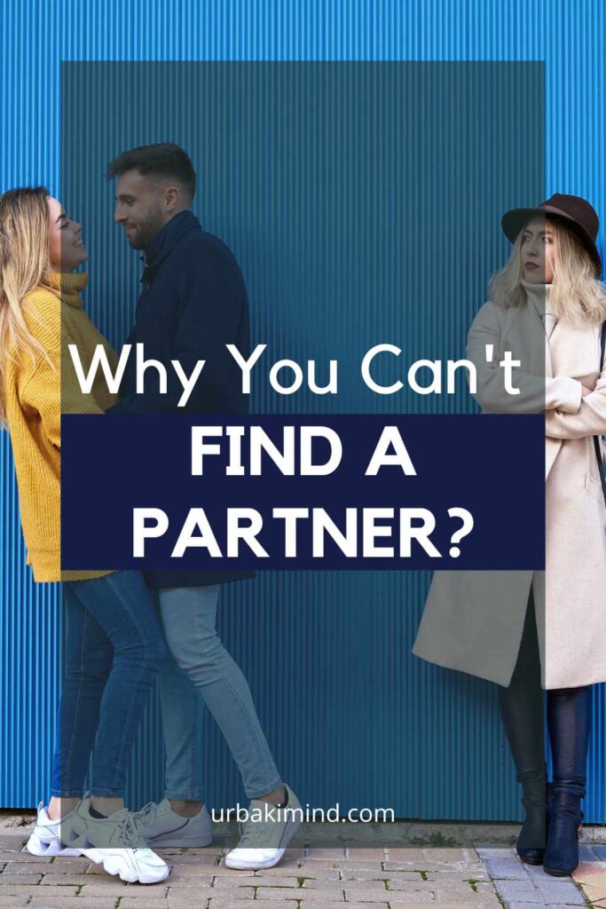 Why You Can’t Find a Partner? – Urbaki Mind
