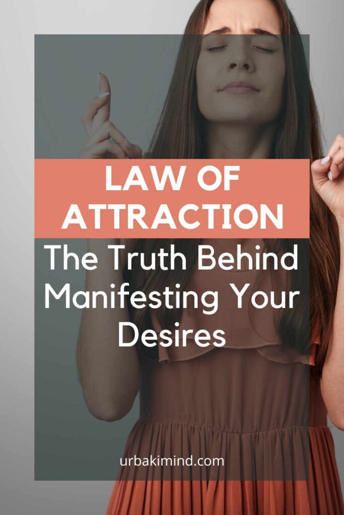 Law of Attraction – The Truth Behind Manifesting Your Desires – Urbaki Mind