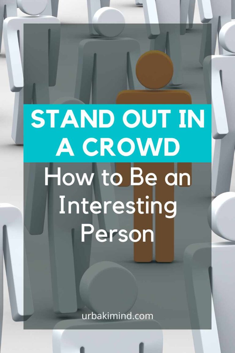 Stand Out in a Crowd – How to Be an Interesting Person – Urbaki Mind