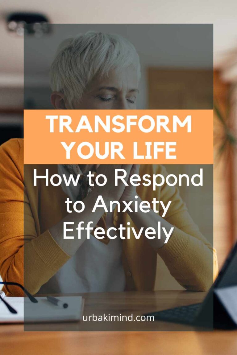 Transform Your Life – How to Respond to Anxiety Effectively – Urbaki Mind