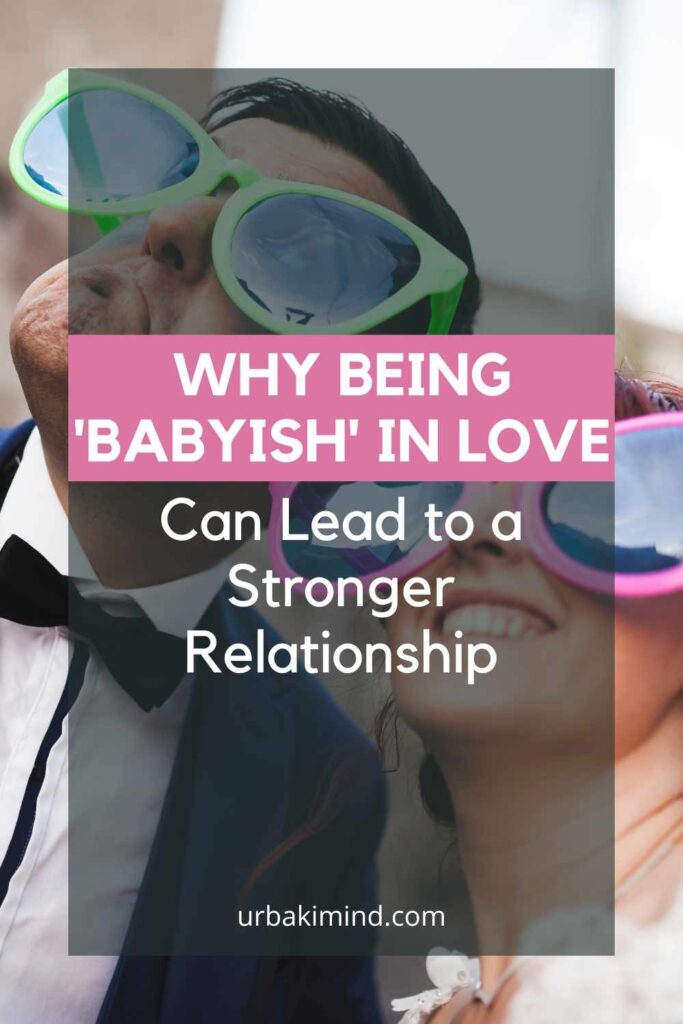 Why Being ‘Babyish’ in Love Can Lead to a Stronger Relationship ...
