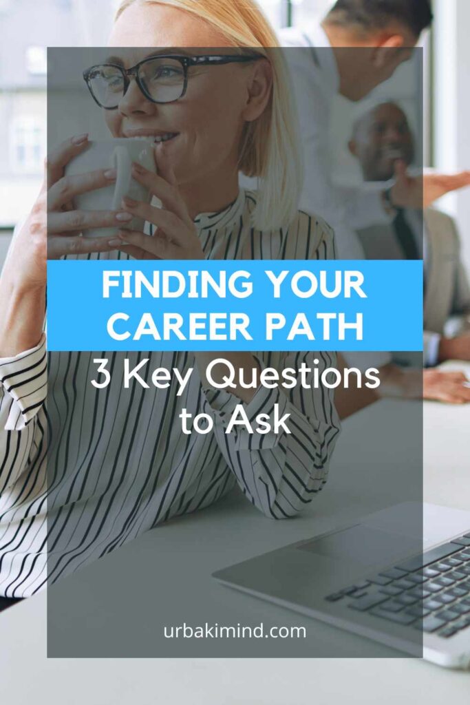 Finding Your Career Path – 3 Key Questions to Ask – Urbaki Mind