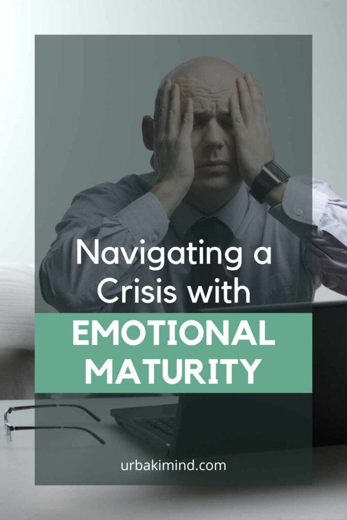 Navigating a Crisis with Emotional Maturity – Urbaki Mind