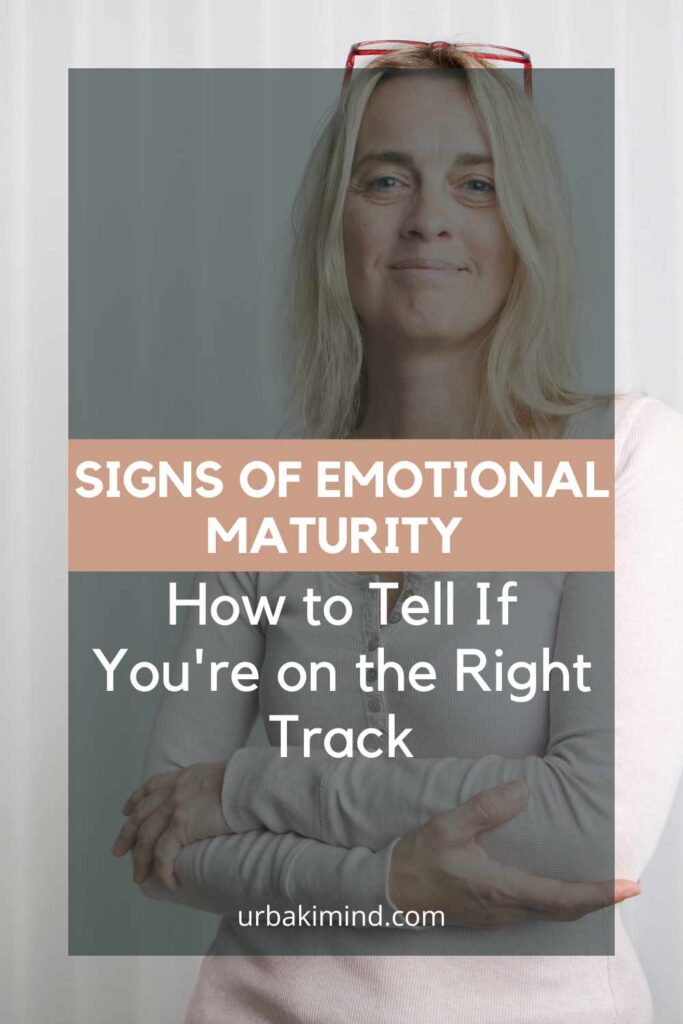 Signs of Emotional Maturity – How to Tell If You’re on the Right Track ...