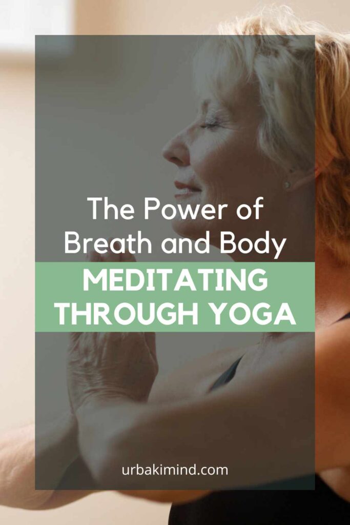 The Power of Breath and Body – Meditating Through Yoga – Urbaki Mind