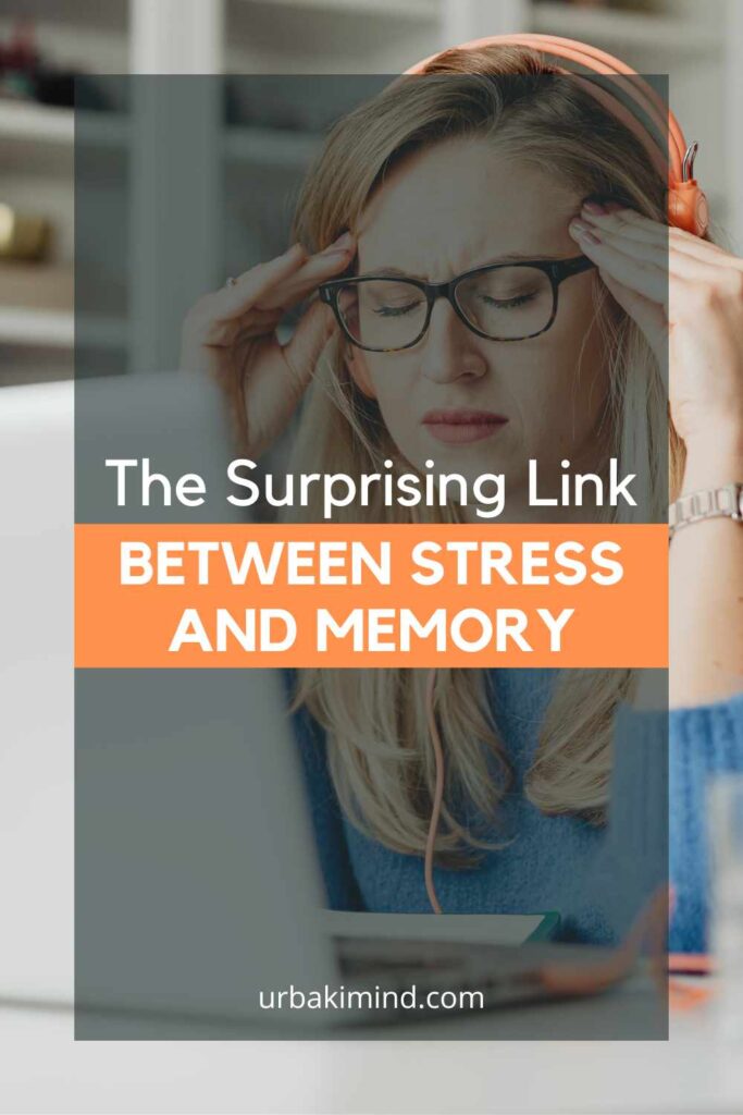 The Surprising Link Between Stress and Memory – Urbaki Mind