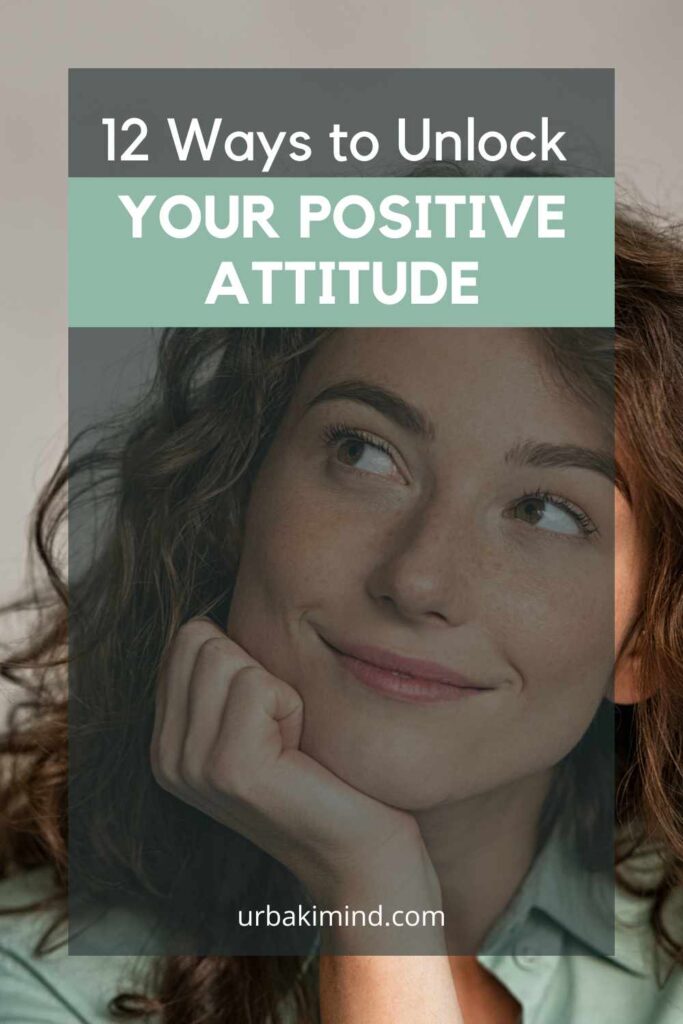 12 Proven Ways to Unlock Your Positive Attitude – Urbaki Mind