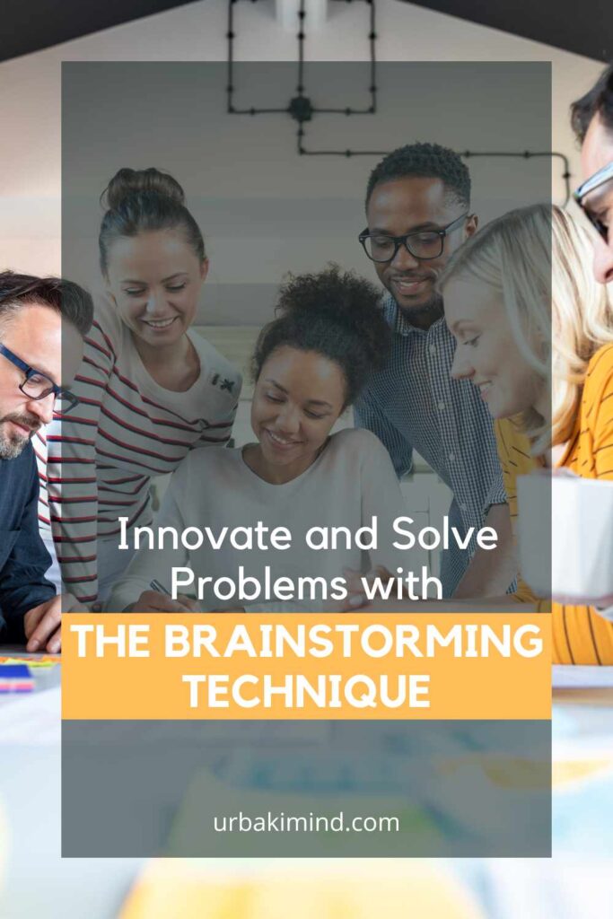 Innovate and Solve Problems with the Brainstorming Technique – Urbaki Mind