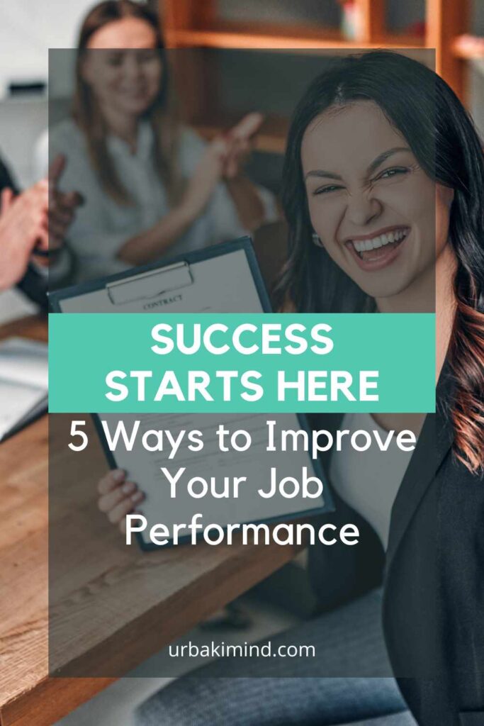 Success Starts Here – 5 Ways to Improve Your Job Performance – Urbaki Mind