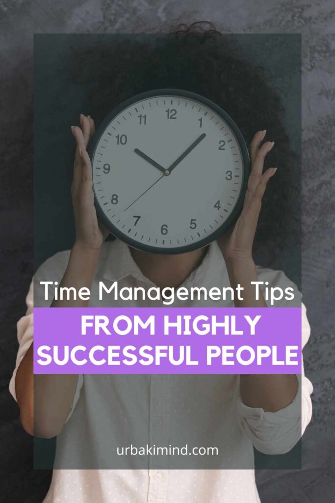 Time Management Tips from Highly Successful People – Urbaki Mind