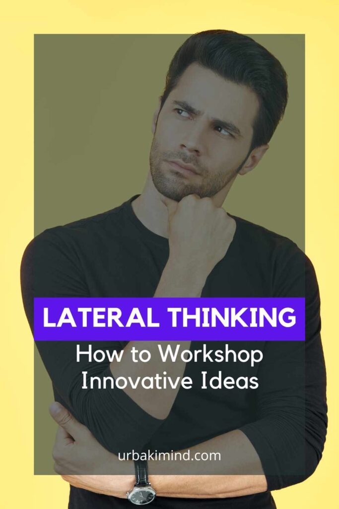 Lateral Thinking – How to Workshop Innovative Ideas – Urbaki Mind