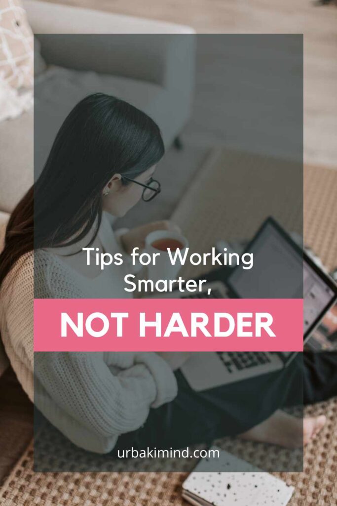 The Best Tips for Working Smarter, Not Harder – Urbaki Mind