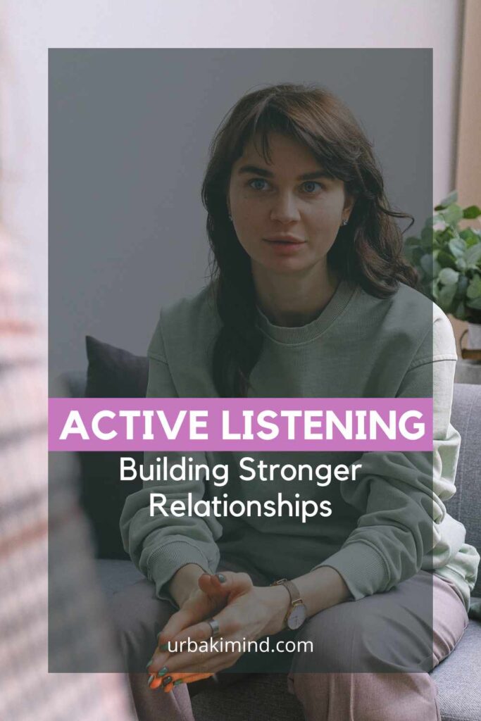 Active Listening – Building Stronger Relationships – Urbaki Mind