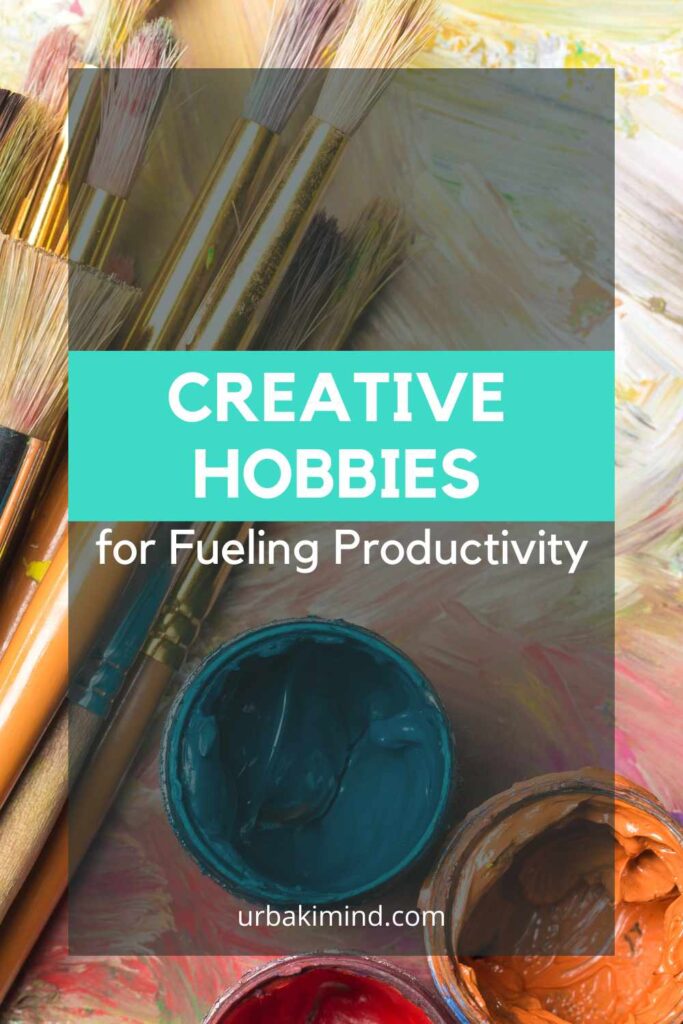 Creative Hobbies for Fueling Productivity & Self-Love – Urbaki Mind