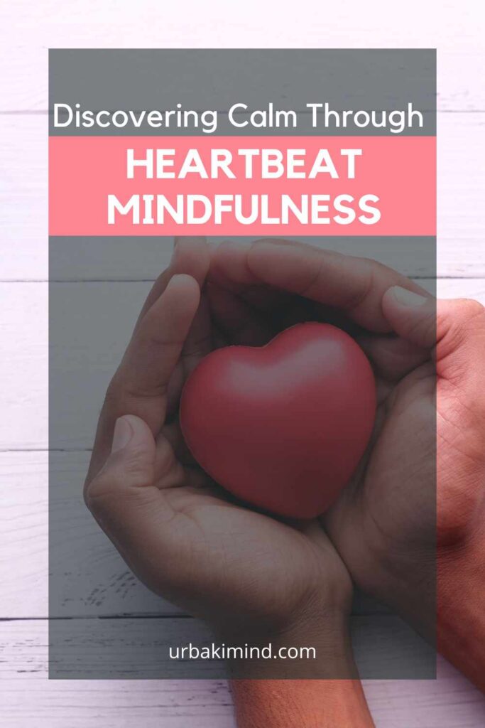 Discovering Calm Through Heartbeat Mindfulness – Urbaki Mind