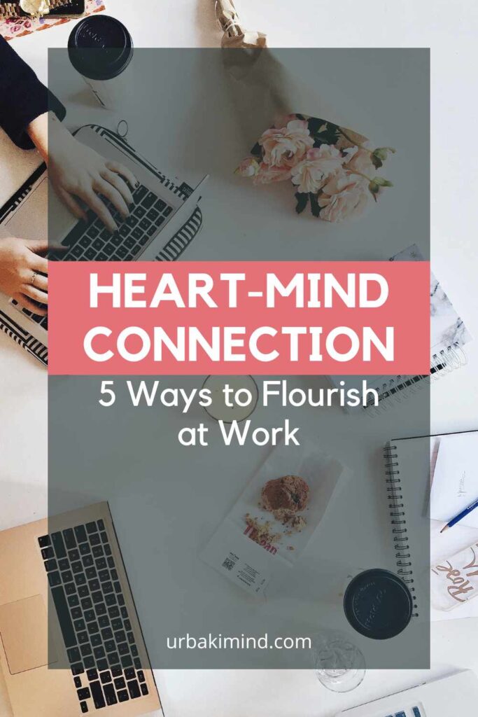 Heart-Mind Connection – 5 Ways to Flourish at Work – Urbaki Mind