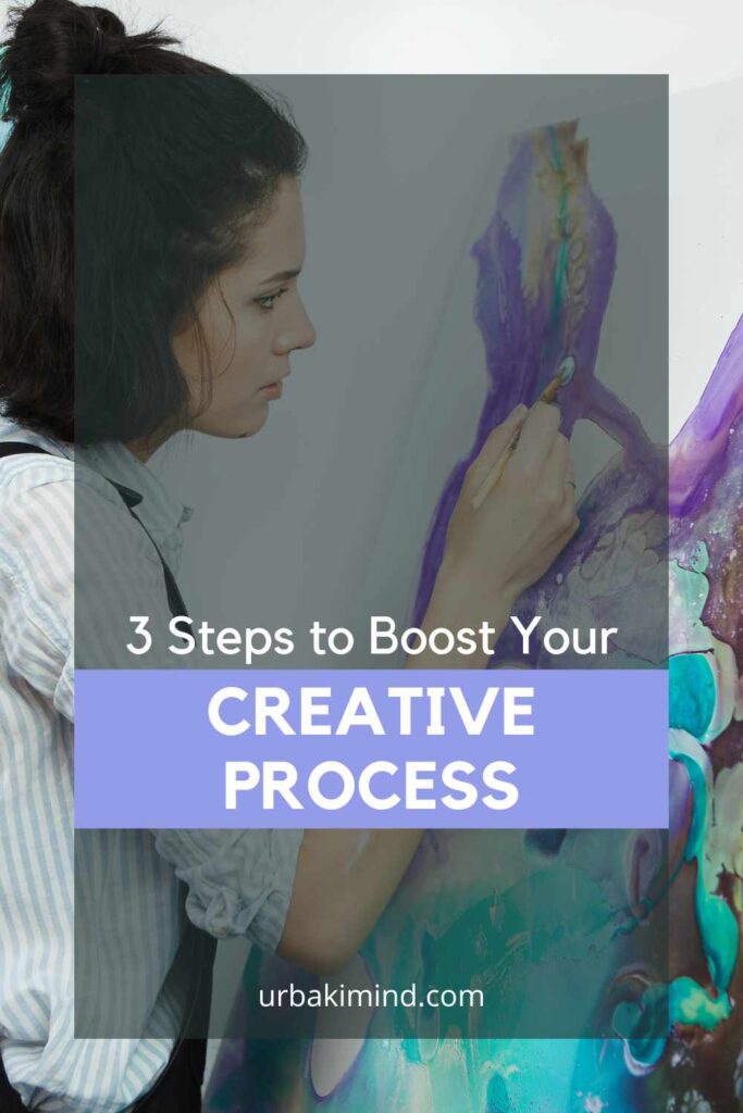 3 Steps to Boost Your Creative Process – Urbaki Mind