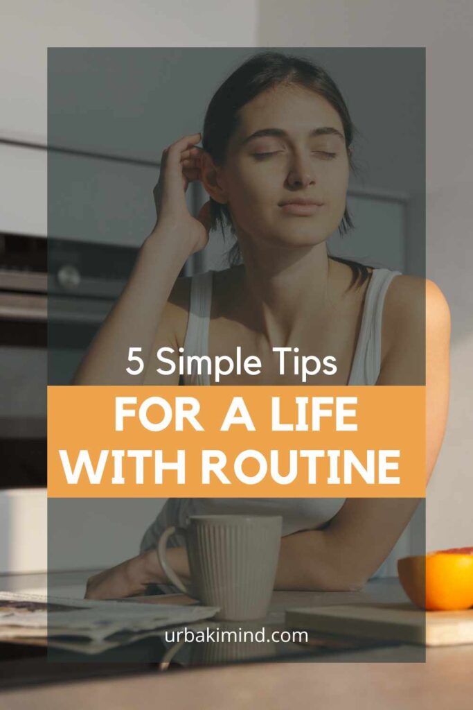 5 Simple Tips for a Life with Routine – Urbaki Mind