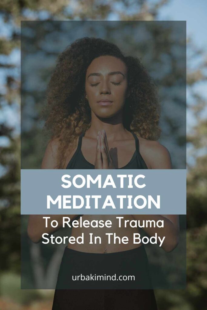 Somatic Meditation To Release Trauma Stored In The Body – Urbaki Mind