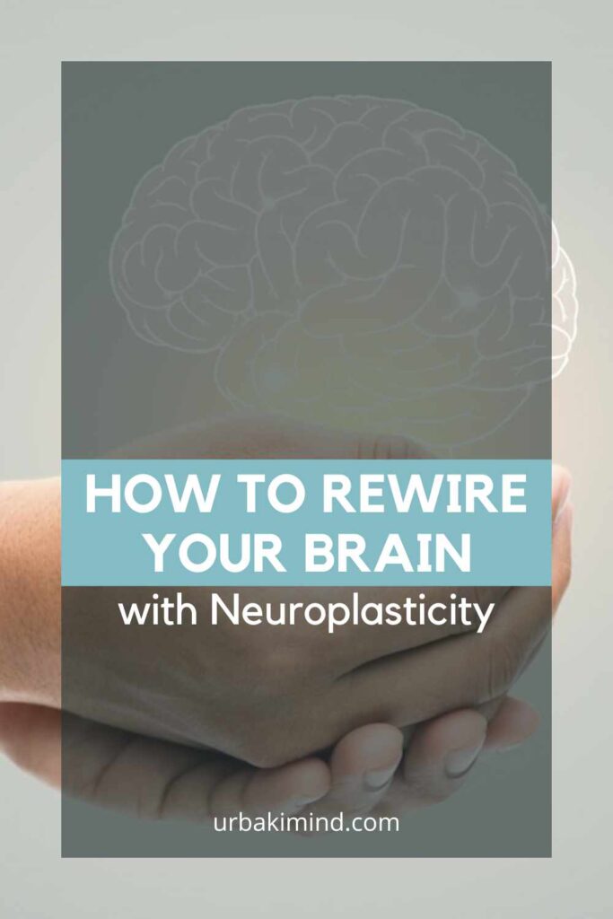 How to Rewire Your Brain with Neuroplasticity – Urbaki Mind