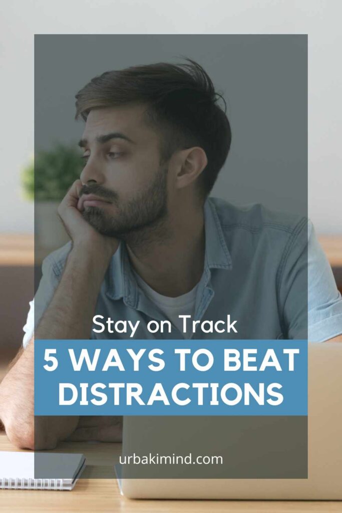 Stay on Track – 5 Ways to Beat Distractions – Urbaki Mind