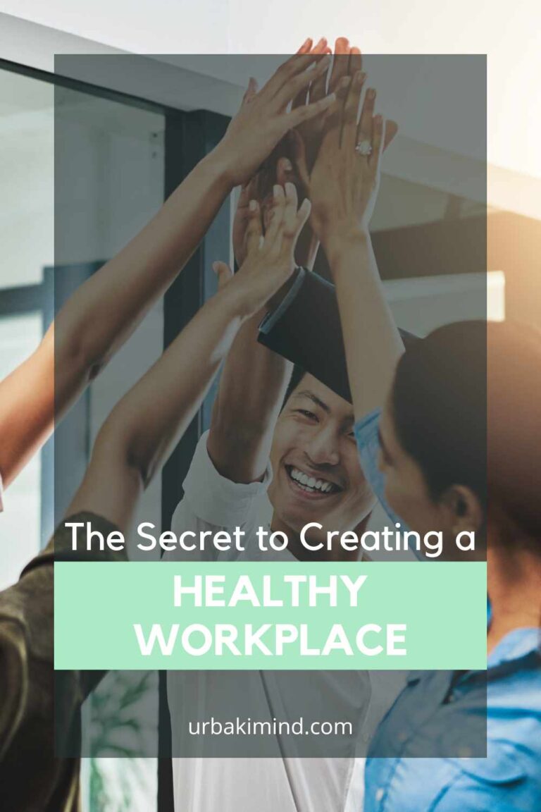 The Secret to Creating a Healthy Workplace – Urbaki Mind