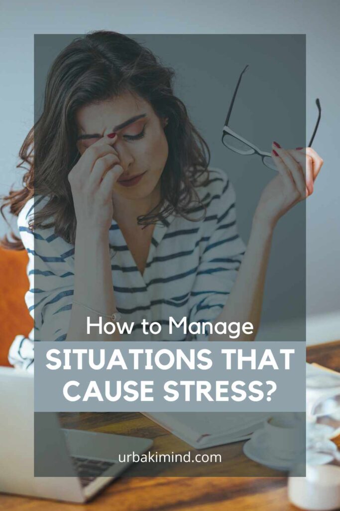 How to Manage Situations that Cause Stress? – Urbaki Mind