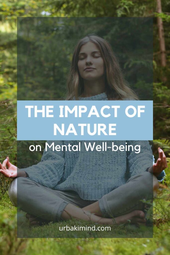The Impact of Nature on Mental Well-being – Urbaki Mind