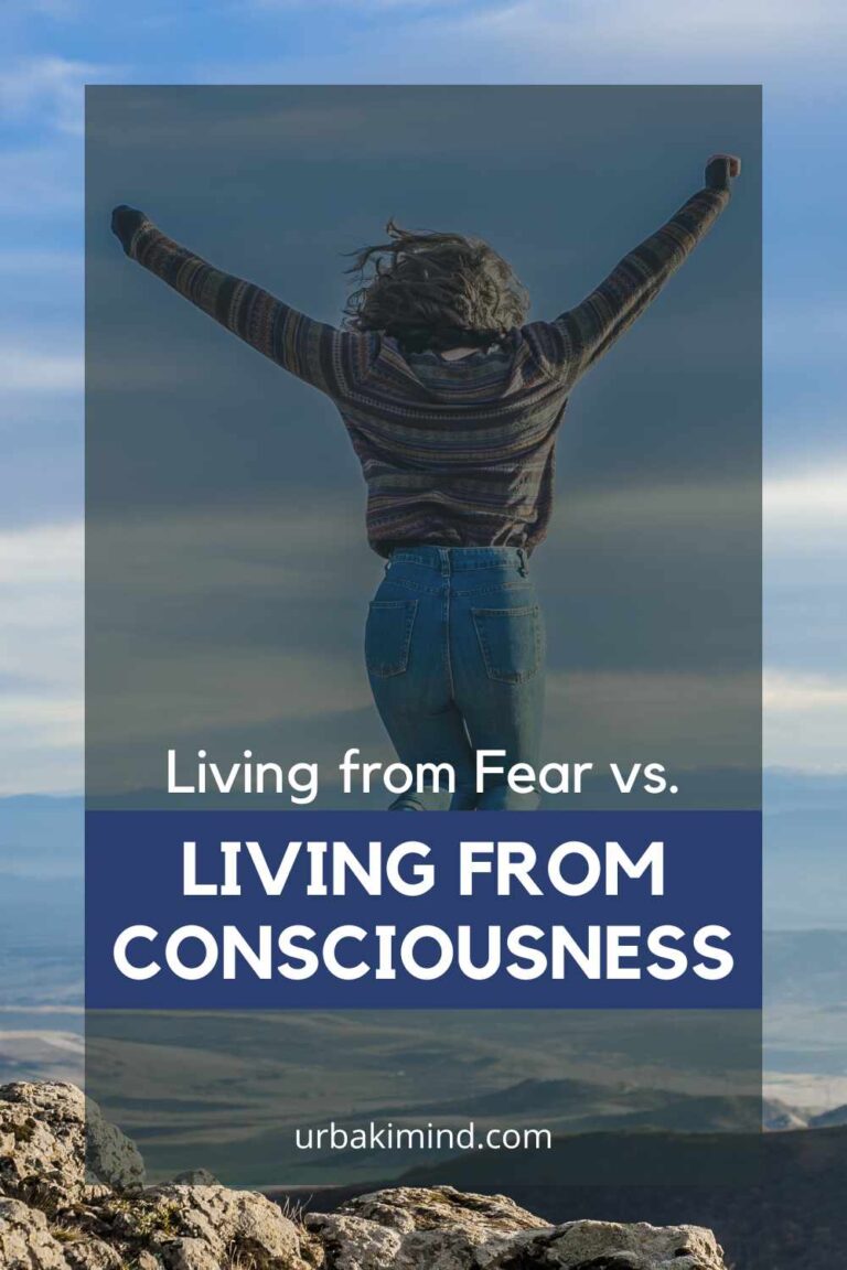 Living from Fear vs. Living from Consciousness – Urbaki Mind