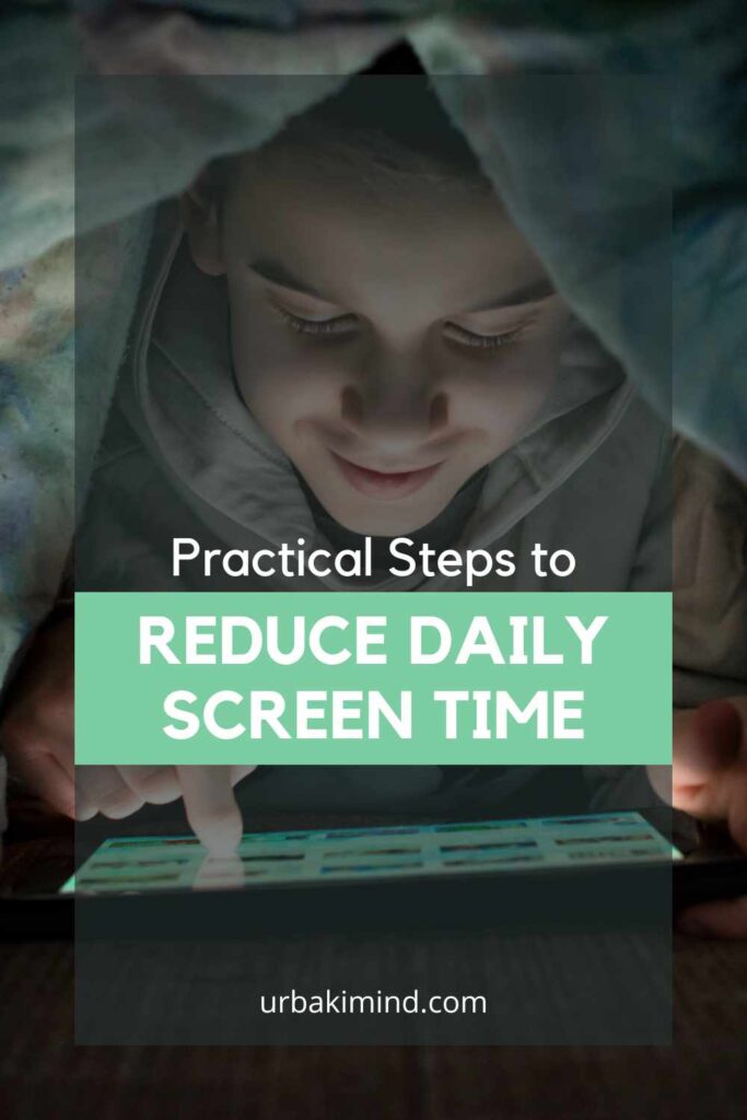 Practical Steps to Reduce Daily Screen Time – Urbaki Mind