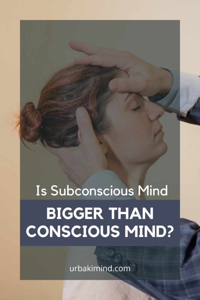 Is Subconscious Mind Bigger Than Conscious Mind? – Urbaki Mind