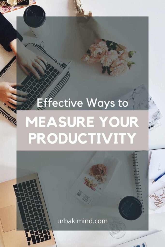 Effective Ways to Measure Your Productivity – Urbaki Mind
