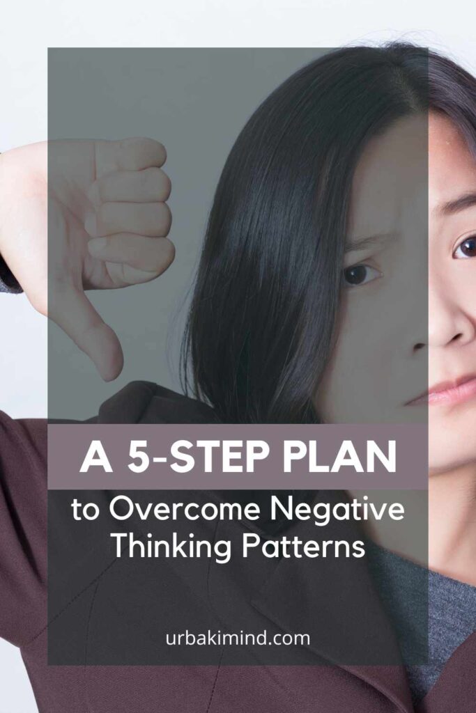 A 5-Step Plan to Overcome Negative Thinking Patterns – Urbaki Mind