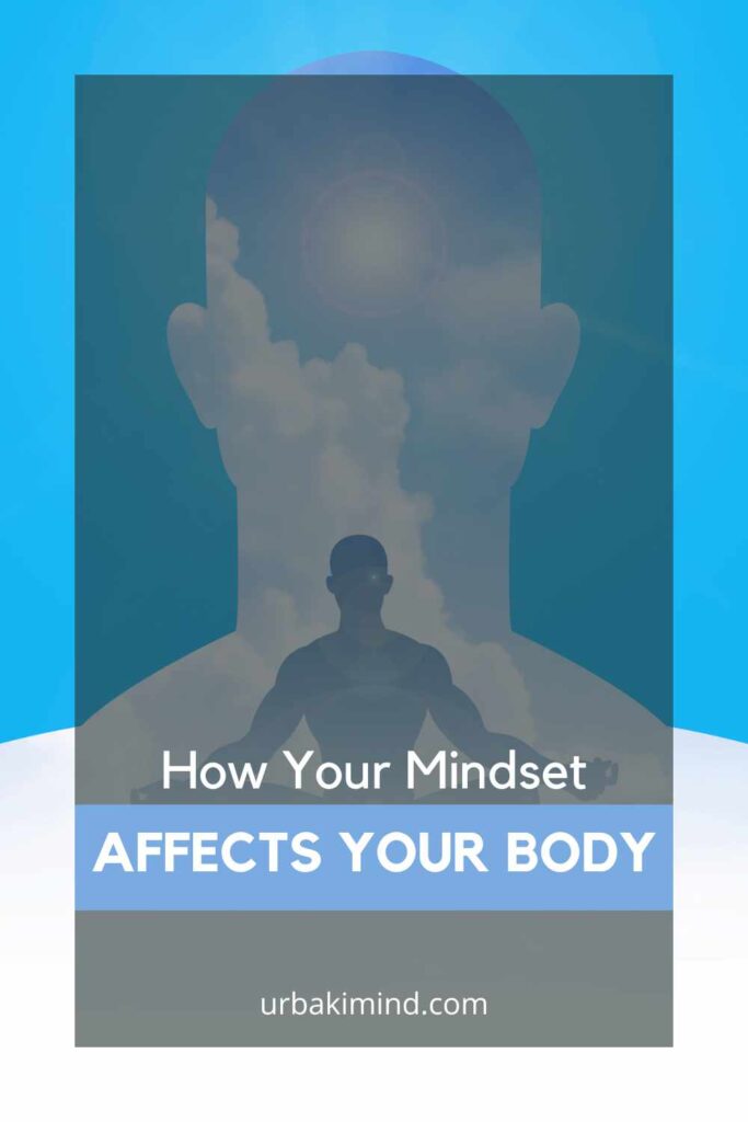How Your Mindset Affects Your Body – Urbaki Mind